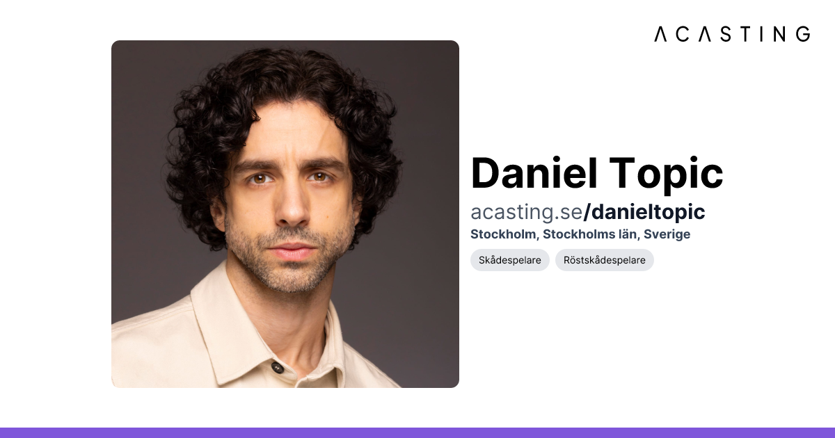 Daniel Topic | Skådespelare | ACASTING