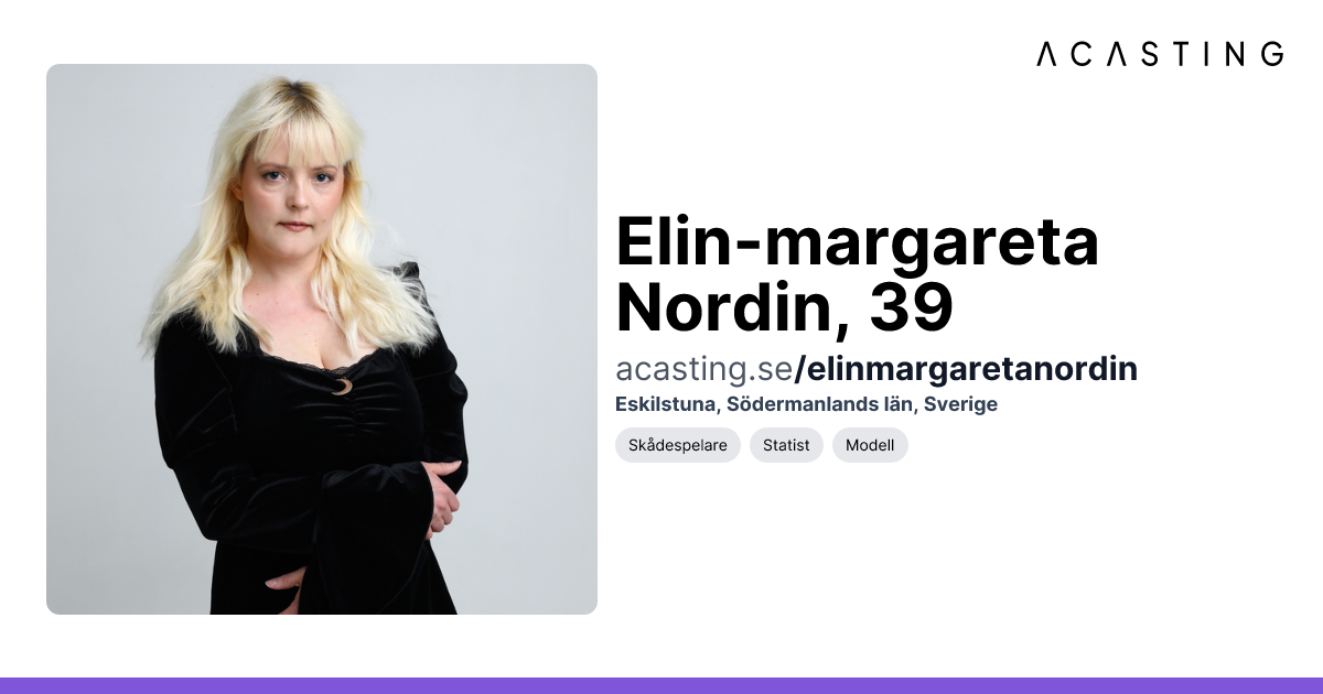 Elin-margareta Nordin | Skådespelare | Statist | Modell | ACASTING