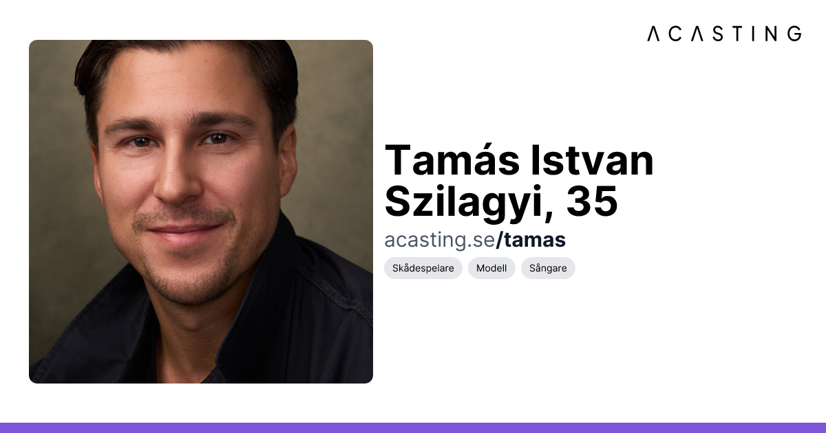 Tamás Istvan Szilagyi | Skådespelare | Modell | Artist | ACASTING